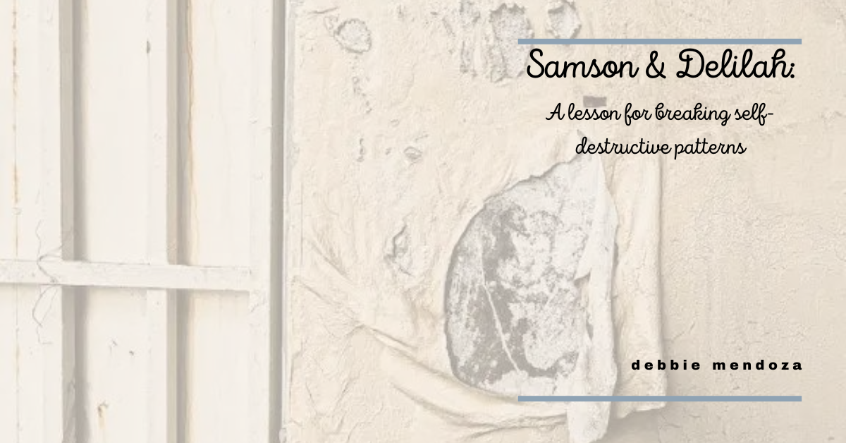 Samson & Delilah: A lesson for breaking self-destructive patterns ...
